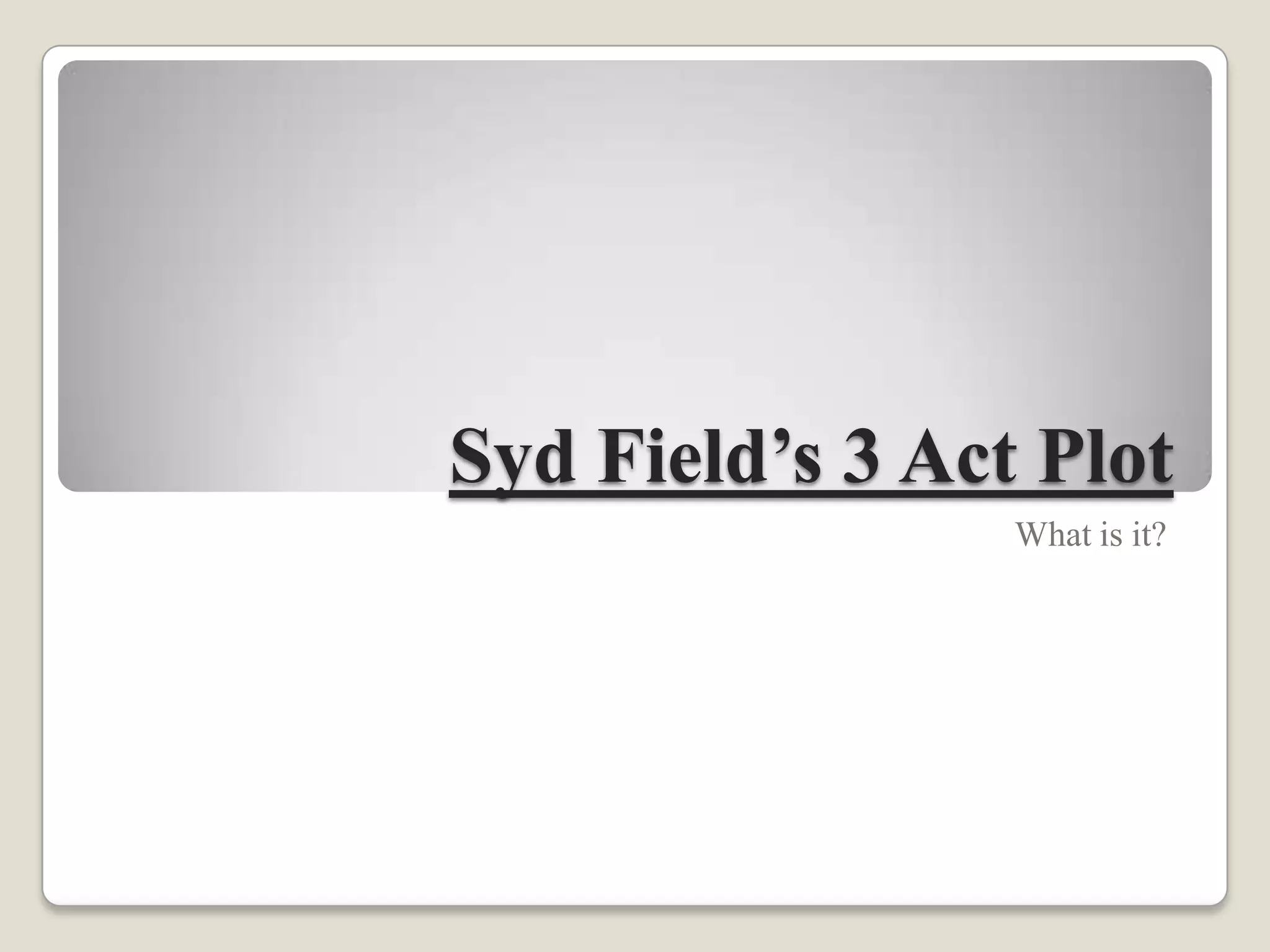Syd field’s 3 act plot | PPTX