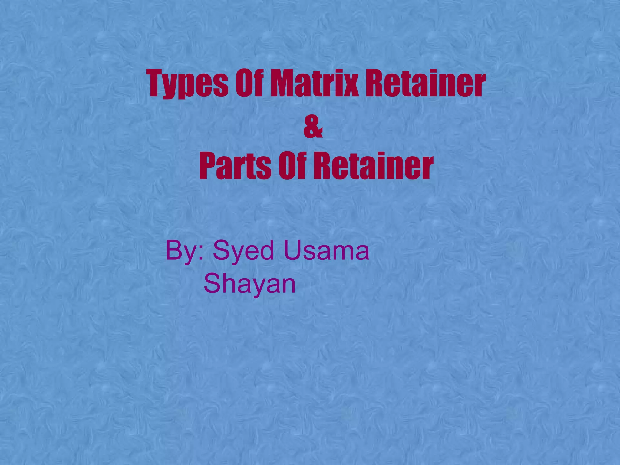 Types Of Matrix Retainer & Parts Of Retainer | PPT