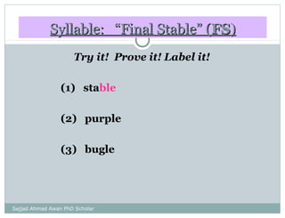 Syllables Types by Sajjad Ahmad Awan PhD Scholar | PPT