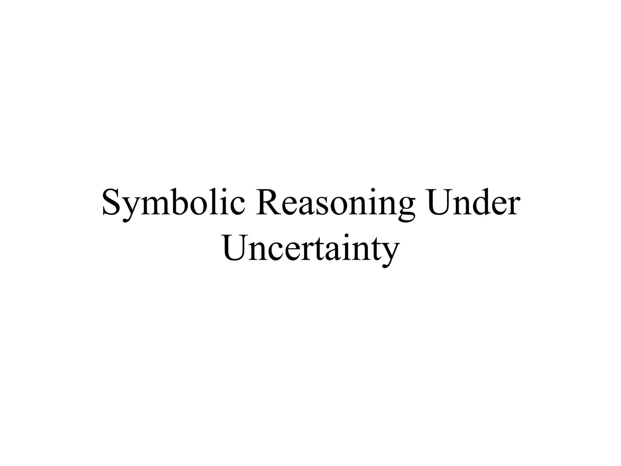 Symbolic-Reasoning-Under-Uncertainty.pptx