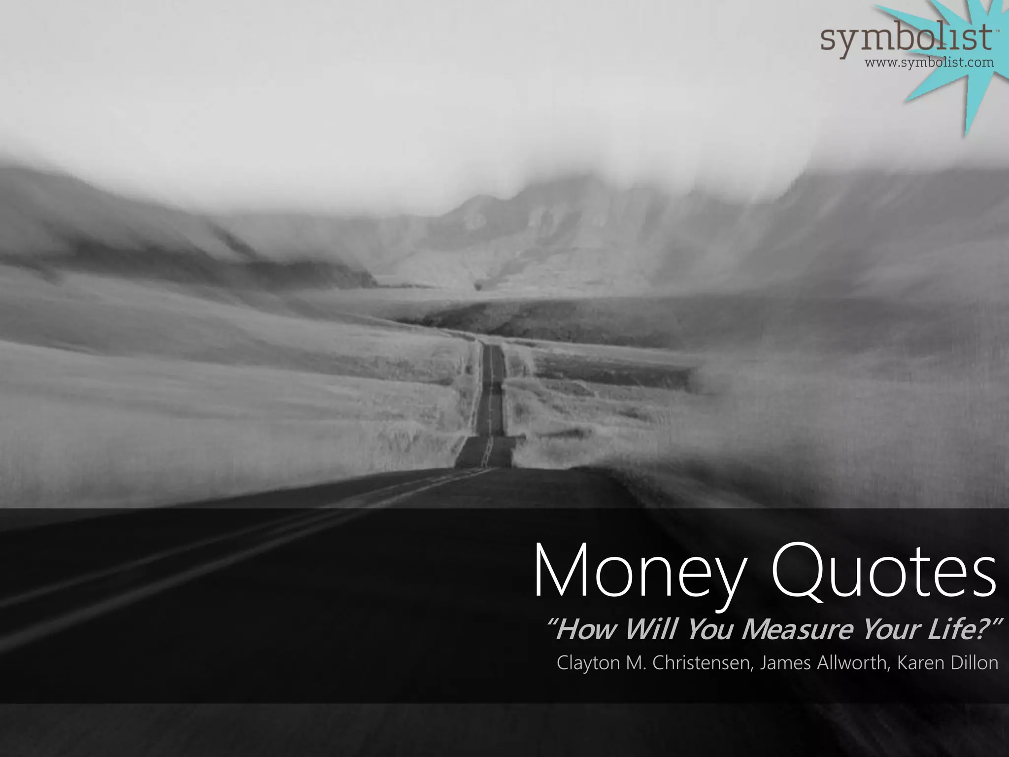 Money Quotes: How Will You Measure Your Life (assembled by Symbolist) | PPT