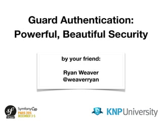 Guard Authentication: Powerful, Beautiful Security | PPT