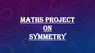 WELL PRESENTED & DETAILED PROJECT FILE ON SYMMETRY | PDF