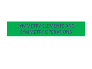 Symmetry elements and symmetry operations-F.pptx