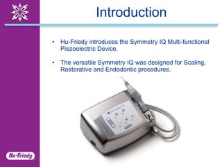 Symmetry IQ Piezo Device | PPT
