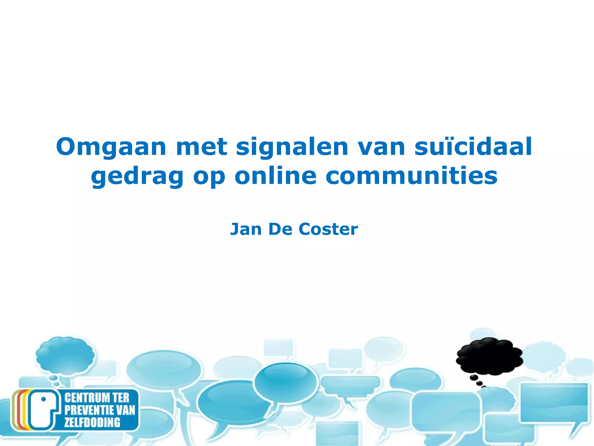 Werkwinkel Omgaan met signalen van suïcidaal gedrag op online communities 2009 - Jan De Coster | PPT