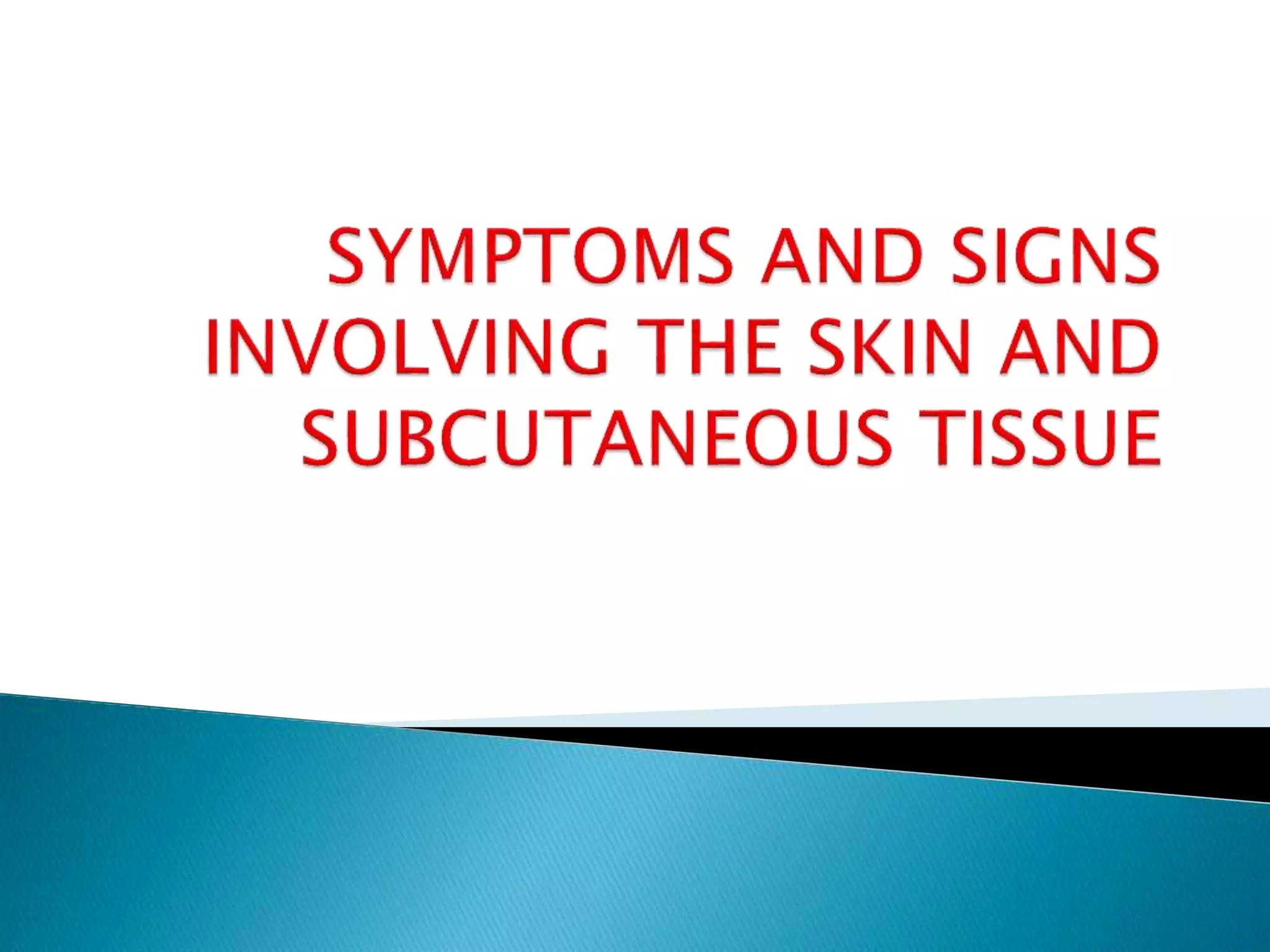 Symptoms and signs involving the skin and subcutaneous tissue | PPTX