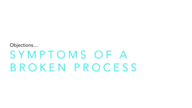Objections... Symptoms of a Broken Process | PDF