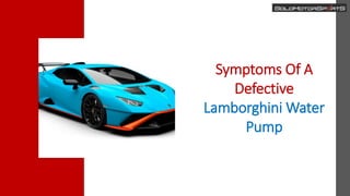 Symptoms Of A Defective Lamborghini Water Pump | PPT