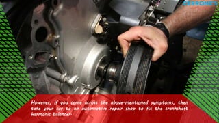 Symptoms of a Malfunctioning Crankshaft Harmonic Balancer | PPTX