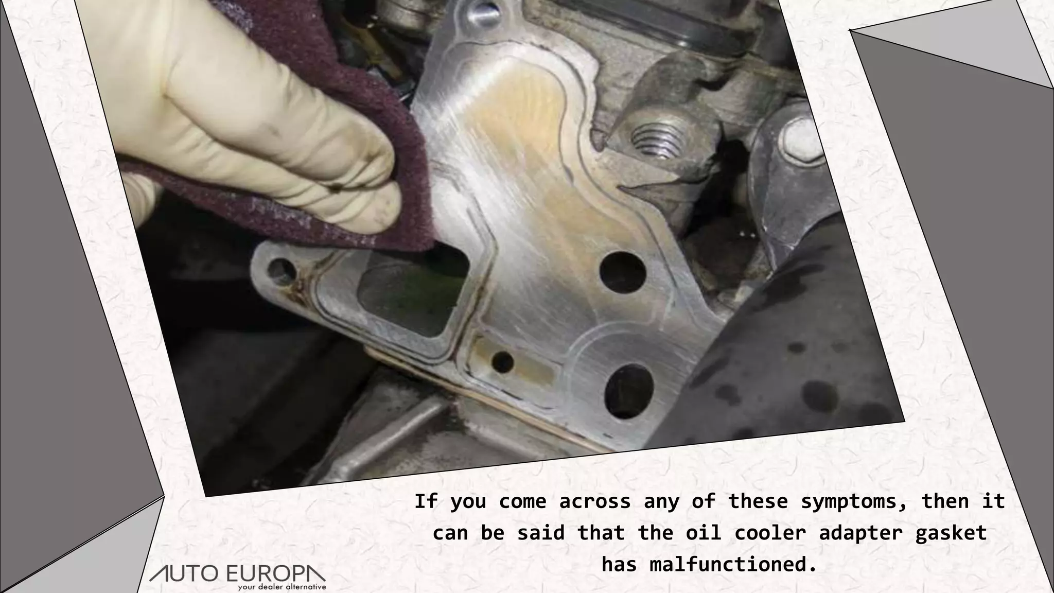 Symptoms of Oil Cooler Adapter Gasket Failure in Cars | PPTX