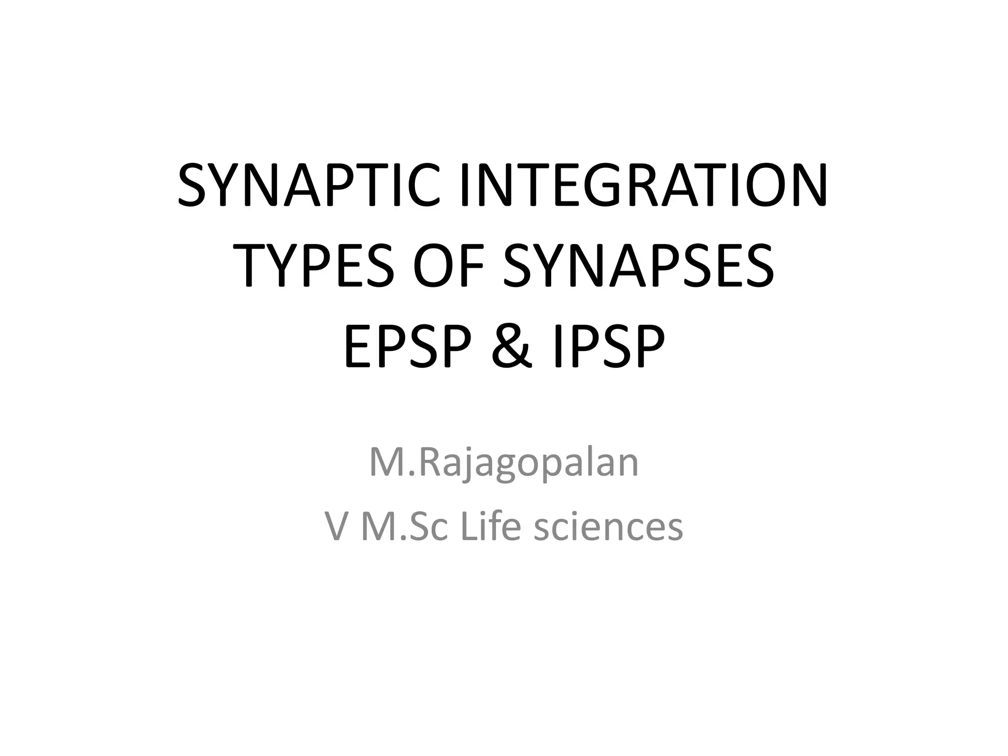Synaptic integration, Types of synapses, EPSP and IPSP | PPTX