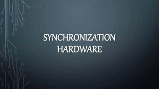 Synchronization hardware | PPTX