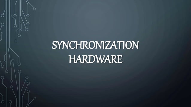 Synchronization hardware | PPTX