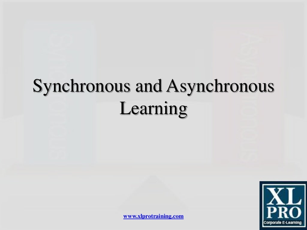 Synchronous and Asynchronous Learning