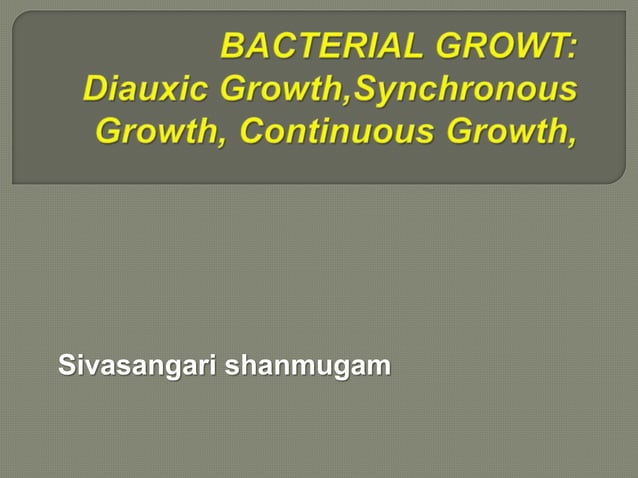 Bacterial growth : Diauxic growth,Synchronous growth and continuous ...