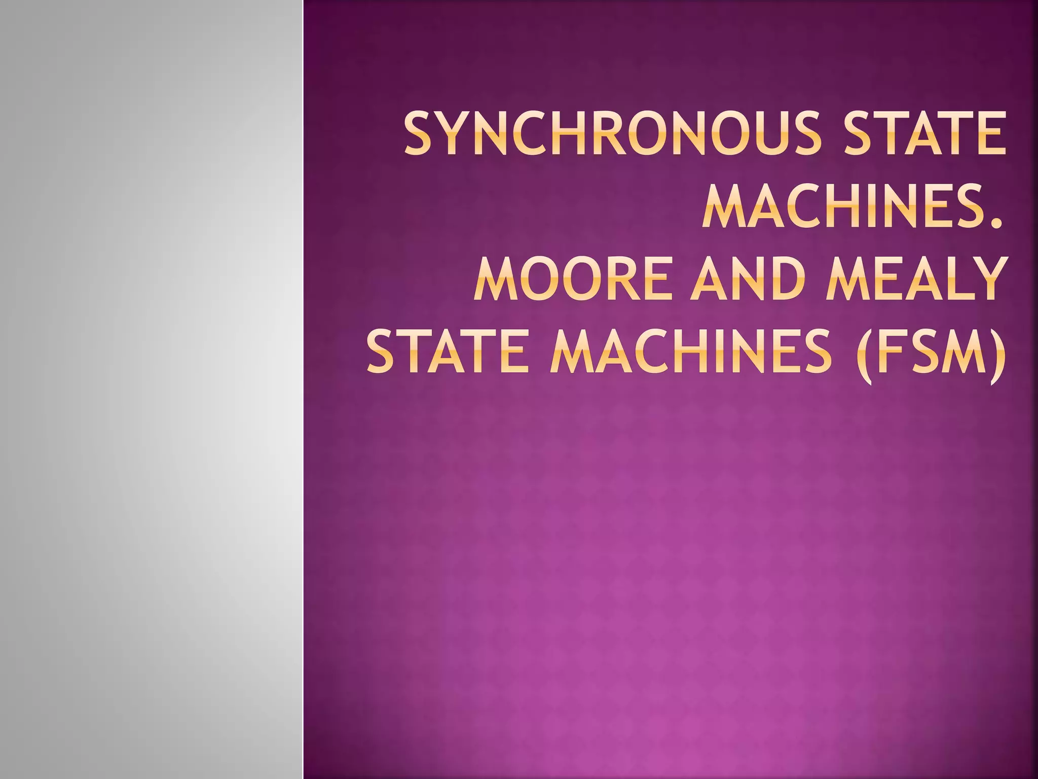 Synchronous state machines. Moore and Mealy state machines (FSM) | PPTX