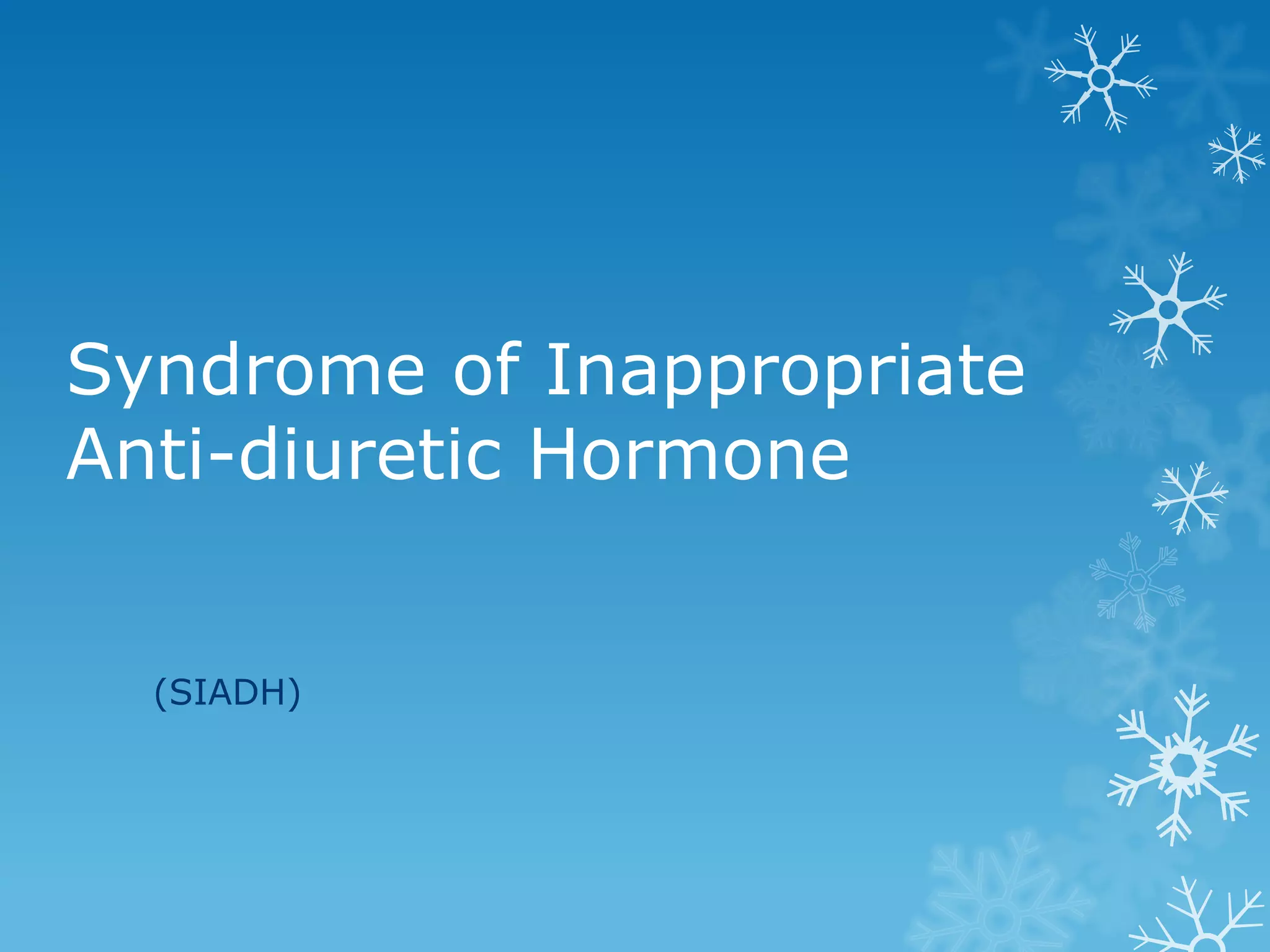 Syndrome of inappropriate anti diuretic hormone secretion (siadh) | PPT