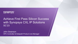 Synopsys: Achieve First Pass Silicon Success with Synopsys CXL IP Solutions | PPT