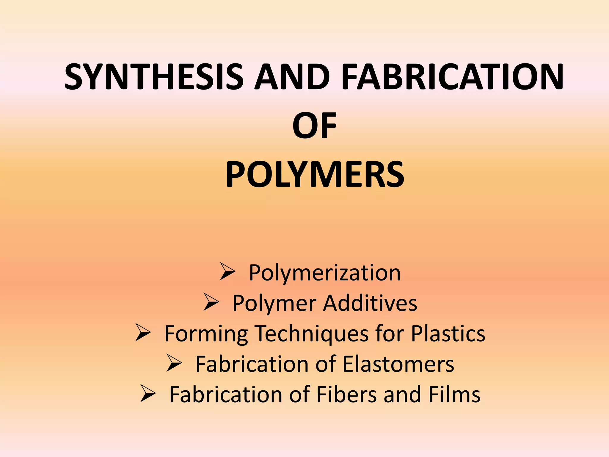 Synthesis and Fabrication of Polymers | PPTX