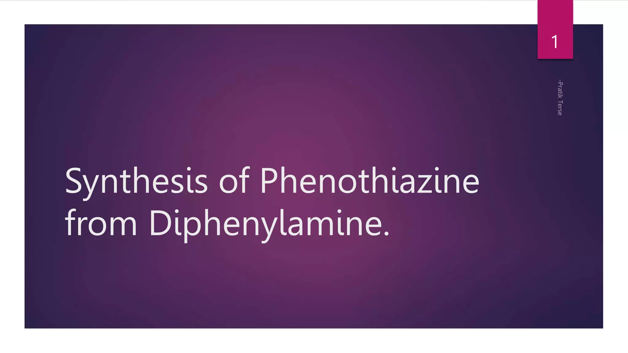 Synthesis of Phenothiazine from Diphenylamine.pptx
