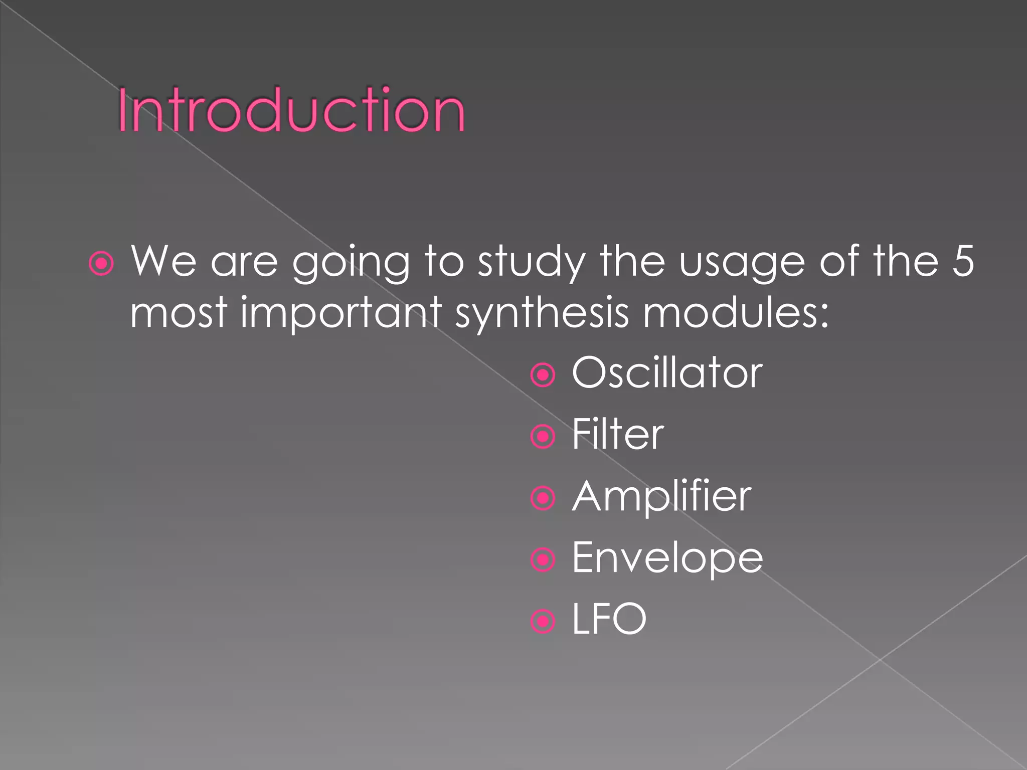 Explain the usage of the 5 most important synthesis modules: Oscillator, F… | PPTX