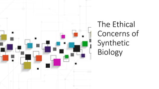 Ethical Issues in Synthetic Biology | PPTX