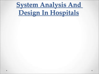 System Analysis And Design In Hospitals.ppt