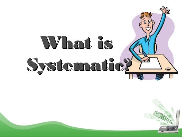 Systematic approach