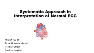 Systematic Approach in Interpretation of Normal ECG new.pptx