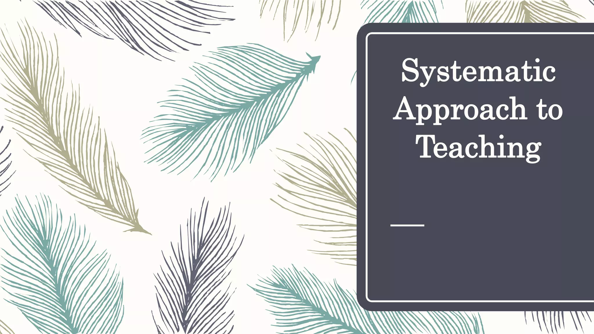 Systematic Approach to Teaching | PPTX