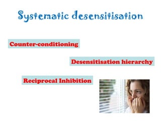 Systematic desensitisation Behaviourist treatment AS | PPT
