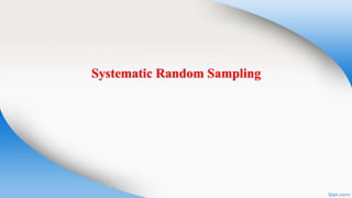 Systematic ranom sampling for slide share | PPTX