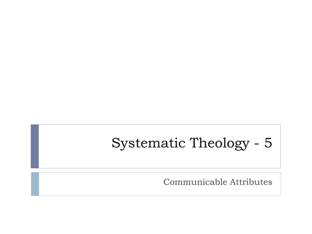 Systematic Theology 5 - Communicable Attributes.ppt