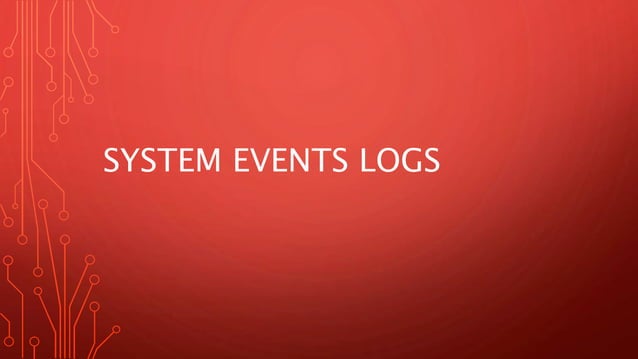 System Event Logs | PPTX | Operating Systems | Computer Software and Applications