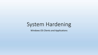 System hardening - OS and Application | PPTX