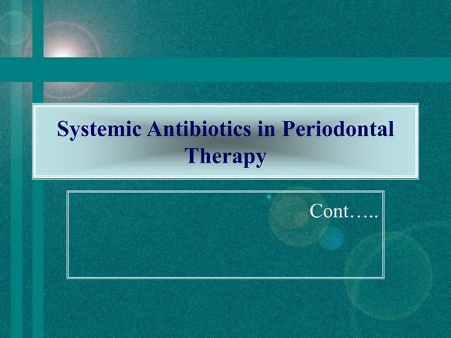Systemic Antibiotics in Periodontal Therapy 2.ppt | Dental Health | Diseases and Conditions