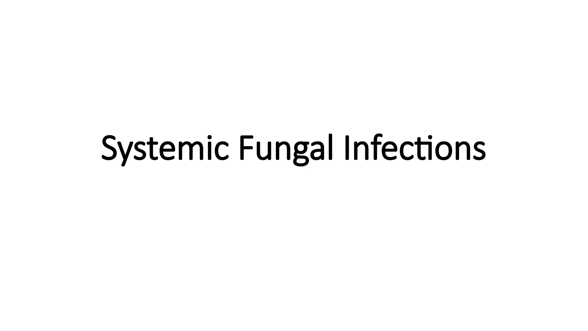 Systemic Fungal Infections and its dideases | PPTX