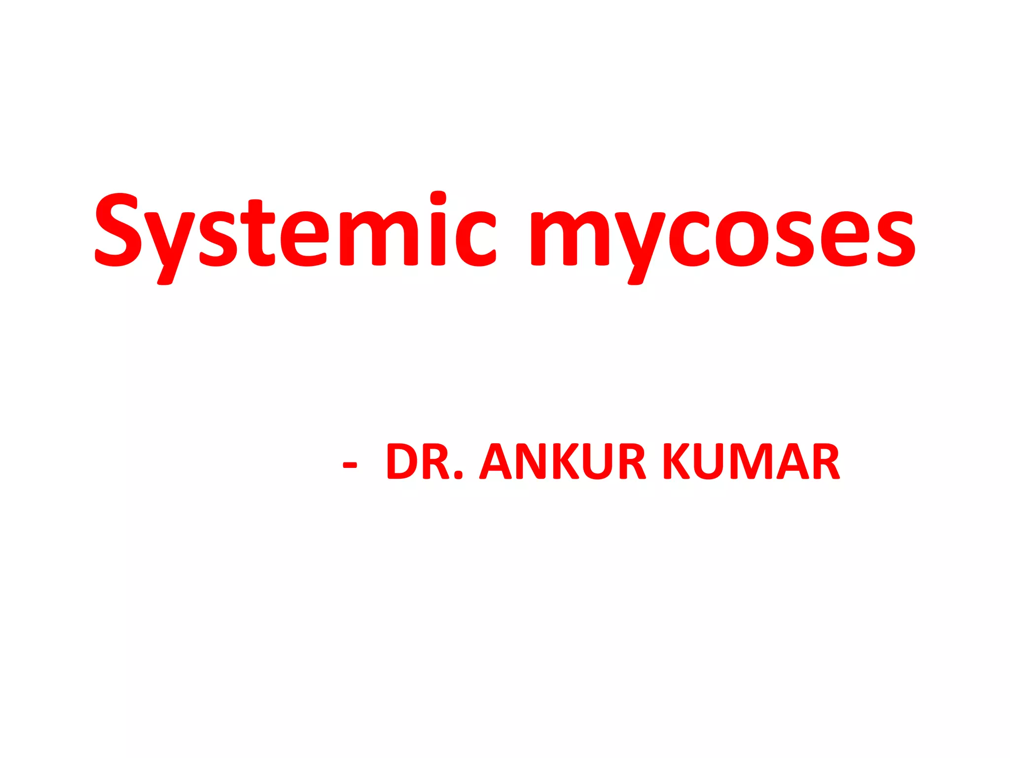 Systemic mycoses | PPTX