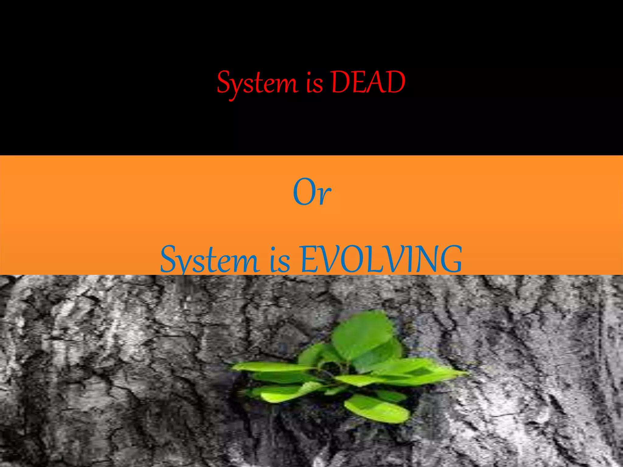 System is DEAD or system is EVOLVING.. | PPT