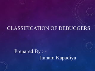 CLASSIFICATION OF DEBUGGERS | PPT