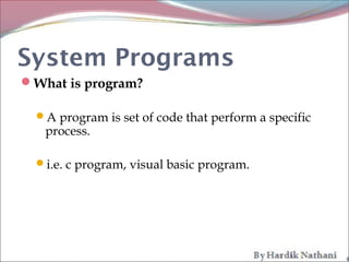 System programs in o.s. for bca and bscit students by hardik nathani | PPT