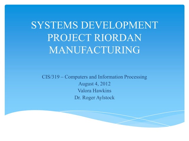 Systems development project riordan manufacturing final draft | PPT
