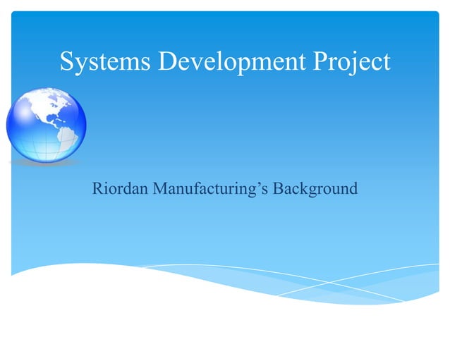 Systems development project riordan manufacturing final draft | PPT