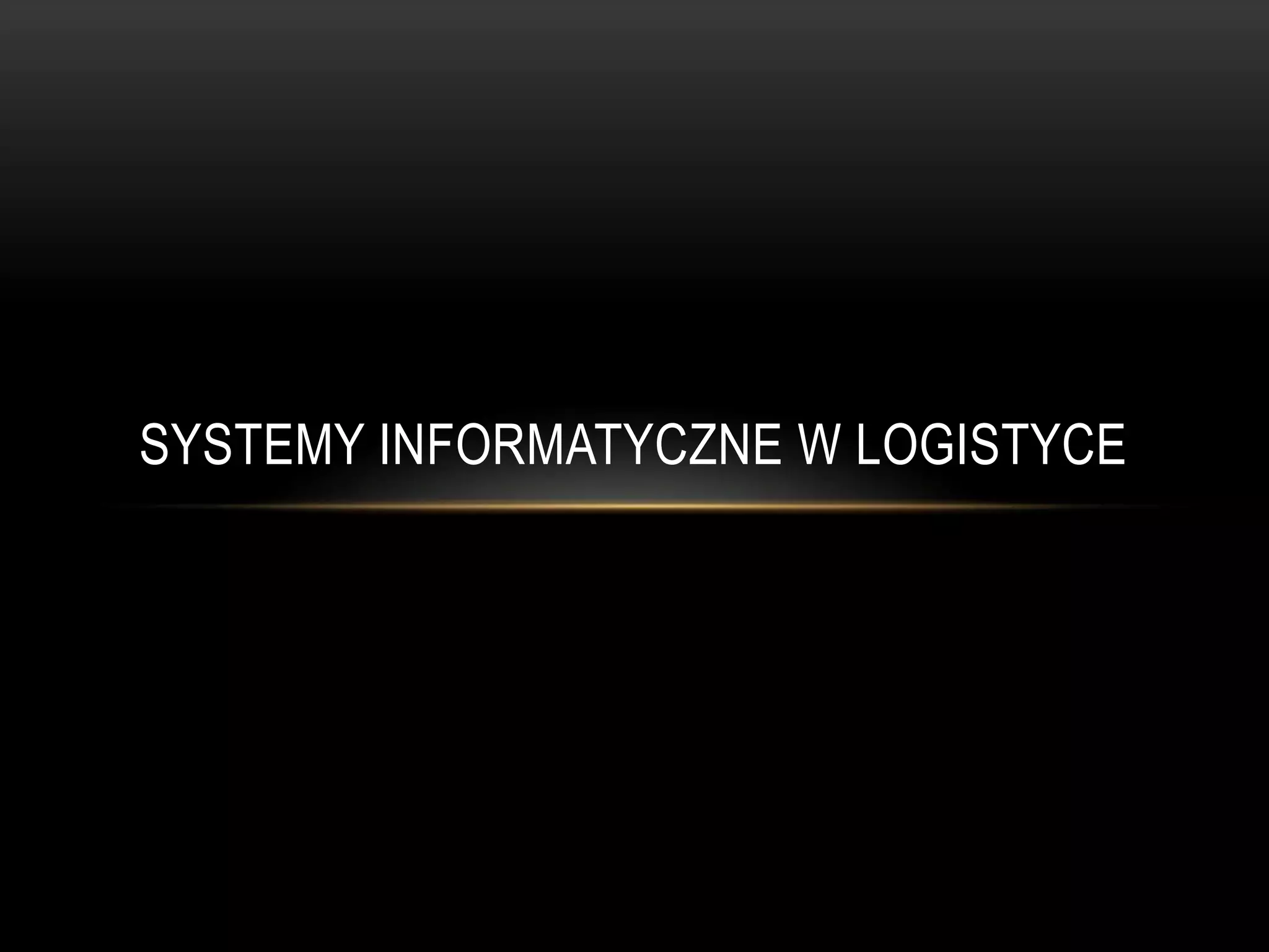 Systemy informatyczne w logistyce | PPTX