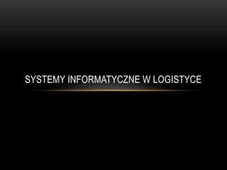Systemy informatyczne w logistyce | PPTX