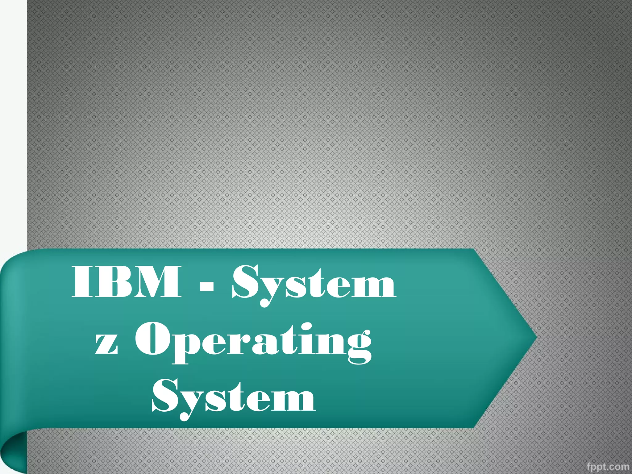 System Z operating system | PPT | Operating Systems | Computer Software and Applications