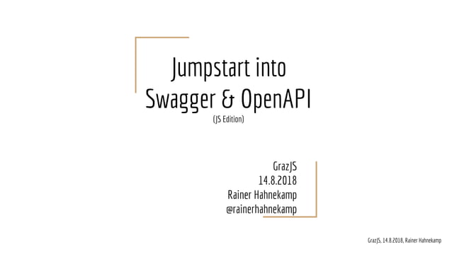 Jumpstart into Swagger & OpenAPI (JS Edition) - GrazJS | PPT Jumpstart into Swagger & OpenAPI (JS Edition) - GrazJS | PPT