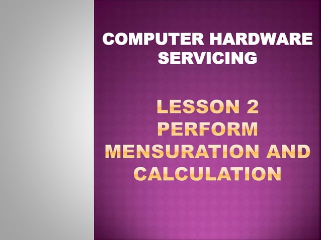 Computer hardware servicing lesson 2:Perform Mensuration And ...