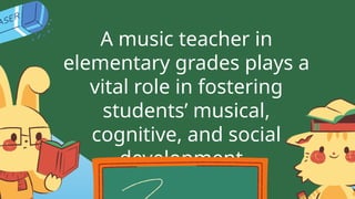 Comprehensive power point presentation about a role of a music teacher ...